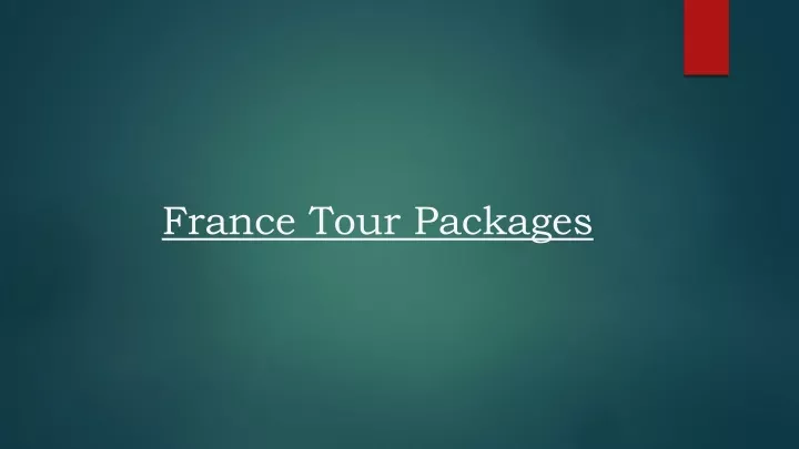 PPT - Explore the Variety of France Tour Packages and Plan the Ideal ...